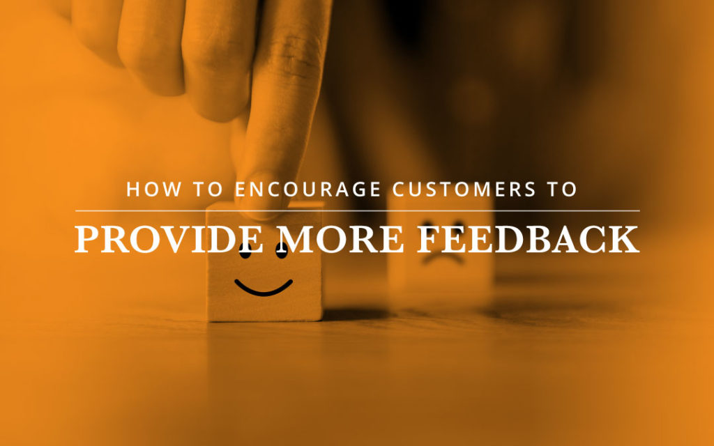 How to Encourage Customers to Provide More Feedback | The MSR Group